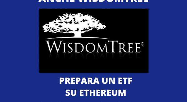 Ethereum: in arrivo il primo ETF di WisdomTree! - Criptovaluta.it®
