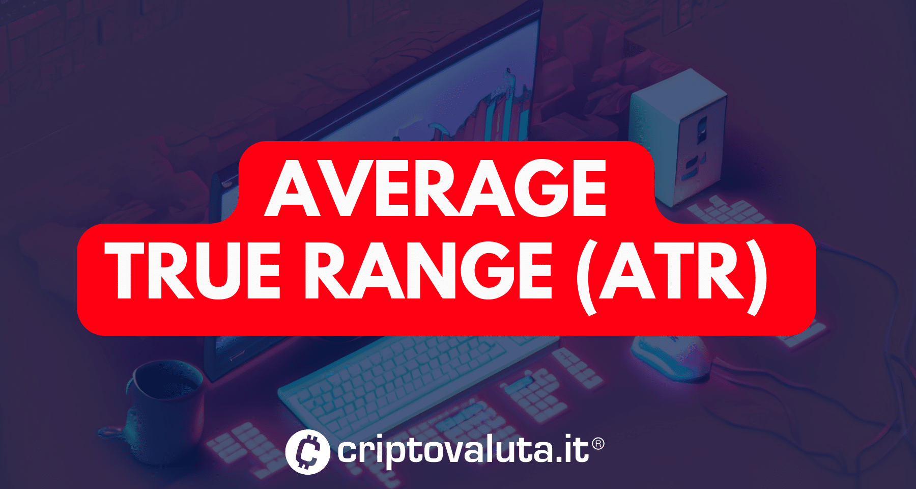 Indicatore Average True Range (ATR): cos'è e come si usa