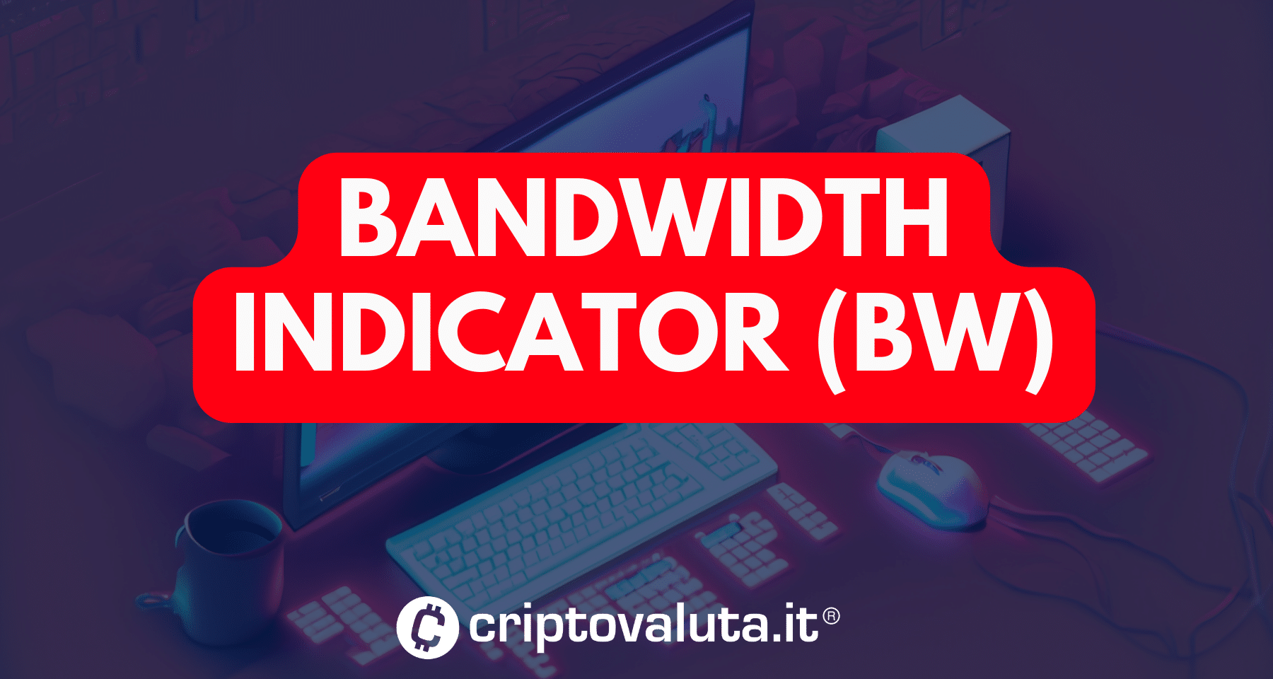 Bandwidth Indicator (BW) combinato alle Bande di Bollinger: Guida all ...